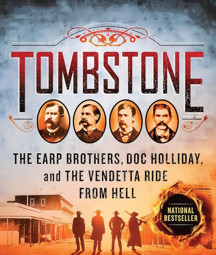 Tombstone: The Earp Brothers, Doc Holliday and the Vendetta Ride from